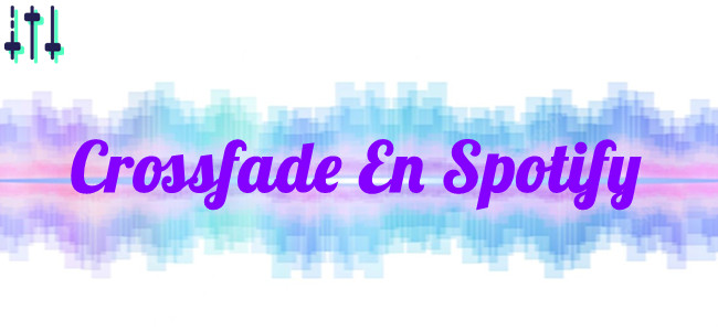Crossfade Spotify: ¿Qué Es & Cómo Funciona? - Tunelf